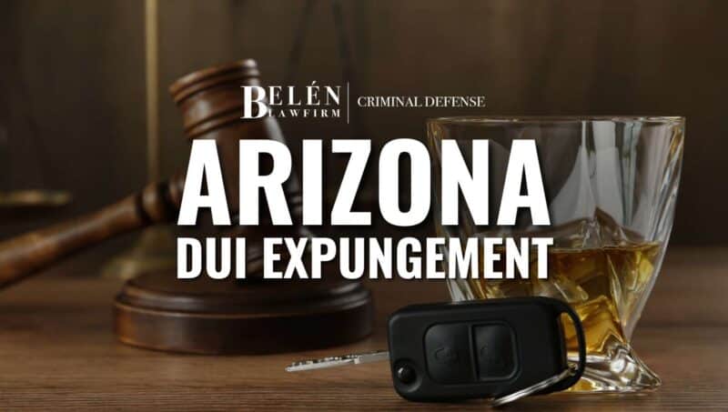 Can I Get a DUI Expunged in Arizona? - Belen Law Firm, PLLC