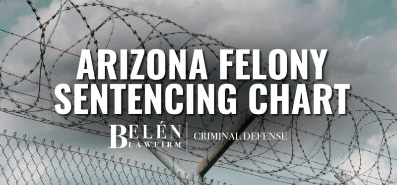 Arizona Felony Sentencing Chart | Belén Law Firm