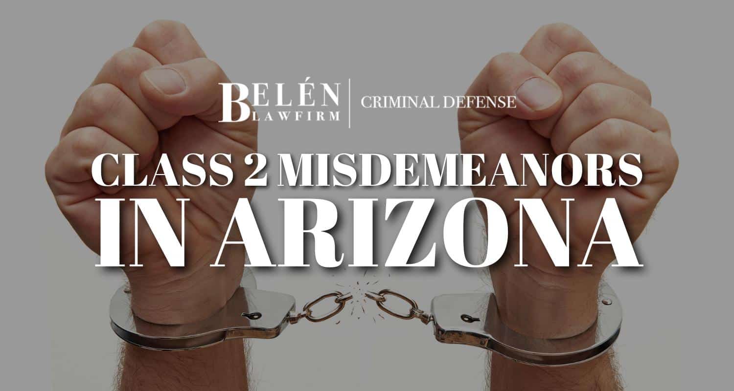 Class 2 Misdemeanor in Arizona - Belen Law Firm, PLLC